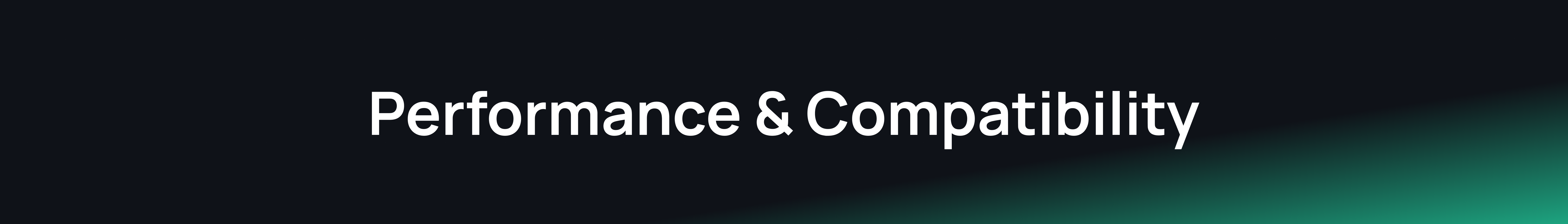 Performance & Compatibility